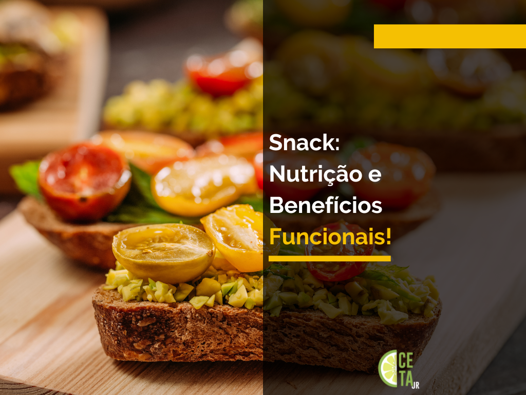 Snack: Nutrição e Benefícios Funcionais! - CETA Jr.